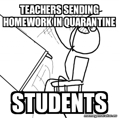 Meme Desk Flip Rage Guy - Teachers sending homework in quarantine ...