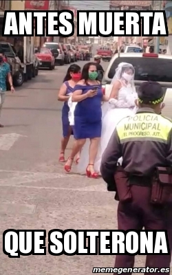 Meme Personalizado - antes muerta que solterona - 31561401