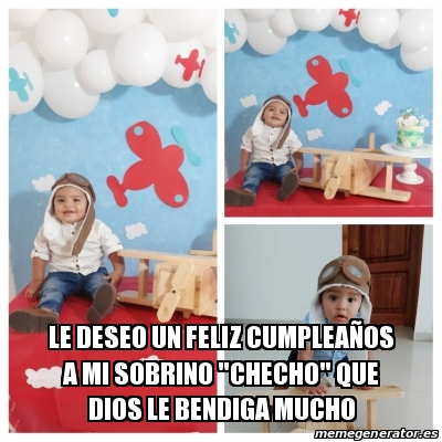 Meme Personalizado - Le deseo un feliz cumpleaÃ±os a mi sobrino "Checho ...