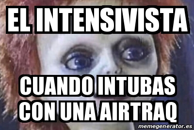 Meme Personalizado - el intensivista cuando intubas con una airtraq ...