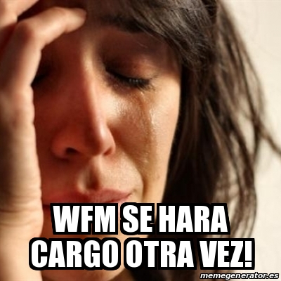 Meme Problems - WFM se hara cargo otra vez! - 31562660