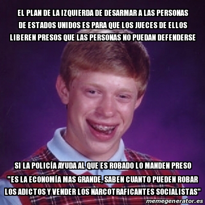 Meme Bad Luck Brian - el plan de la izquierda de desarmar a las ...