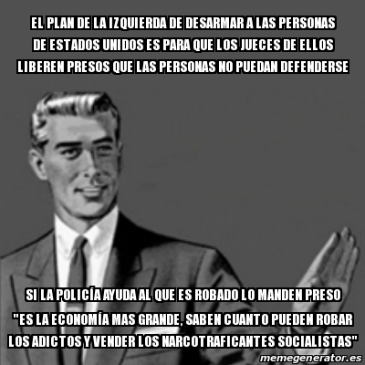 Meme Correction Guy - el plan de la izquierda de desarmar a las ...