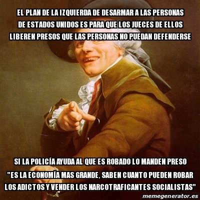 Meme Joseph Ducreux - el plan de la izquierda de desarmar a las ...