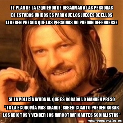 Meme Boromir - el plan de la izquierda de desarmar a las personas de ...
