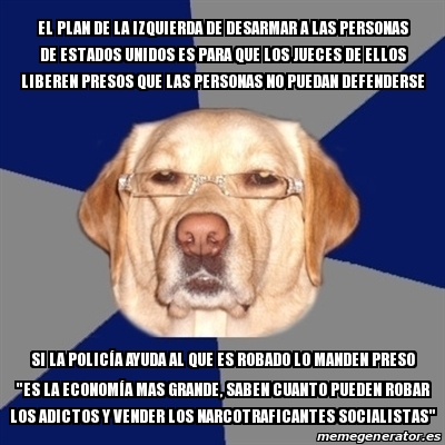 Meme Perro Racista - el plan de la izquierda de desarmar a las personas ...