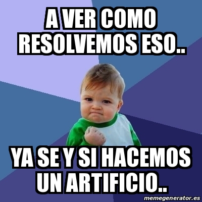 Meme Bebe Exitoso - A ver como resolvemos eso.. Ya se y si hacemos un ...