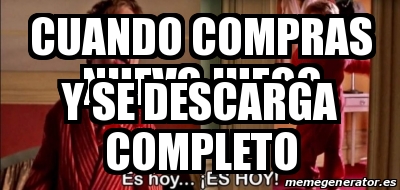 Meme Personalizado - Cuando compras nuevo juego Y se descarga completo ...