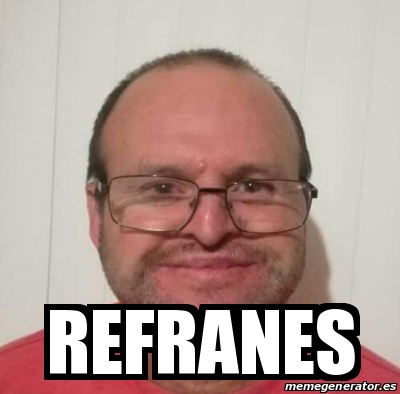 Meme Personalizado - Refranes - 31564454