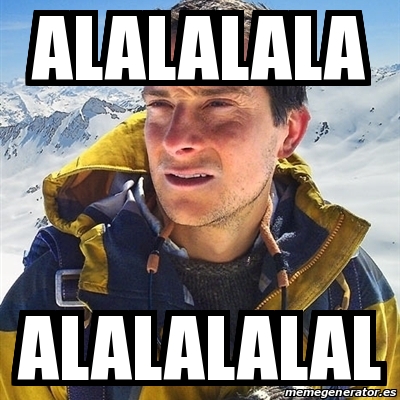 Meme Bear Grylls - Alalalala Alalalalal - 31564912