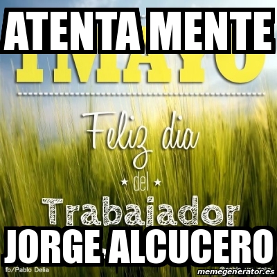 Meme Personalizado - Atenta mente Jorge alcucero - 31564929