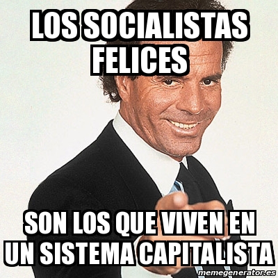 Meme Julio Iglesias - Los socialistas felices Son los que viven en un ...