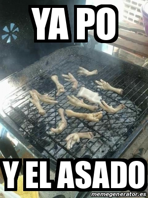 Meme Personalizado - Ya po Y el asado - 31565669