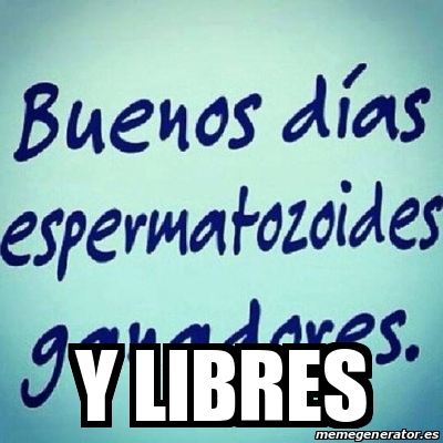 Meme Personalizado - Y libres - 31565699