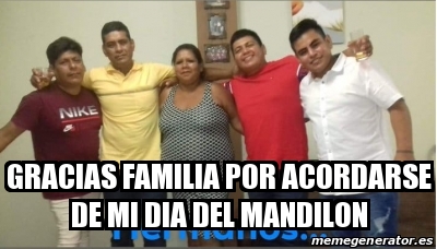 Meme Personalizado - gracias familia por acordarse de mi dia del ...
