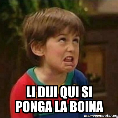 Meme Personalizado - Li diji qui si ponga la boina - 31566099