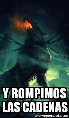 Meme Personalizado - Y rompimos las cadenas - 31567039