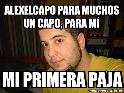 Meme Personalizado - alexelcapo para muchos un capo, para mÃ­ mi ...
