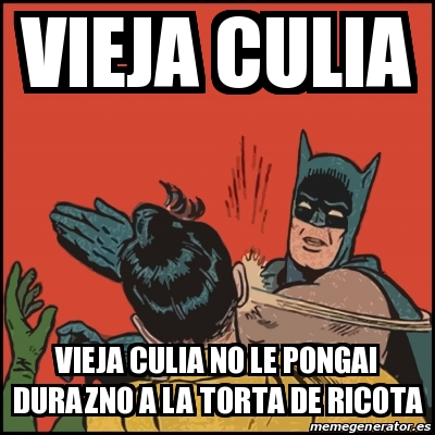Meme Batman slaps Robin - Vieja culia Vieja culia no le pongai durazno ...