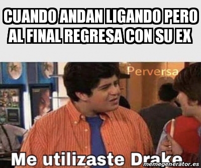 Meme Personalizado - Cuando andan ligando pero al final regresa con su ...
