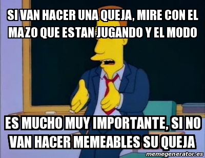 Meme Personalizado - SI VAN HACER UNA QUEJA, MIRE CON EL MAZO QUE ESTAN ...