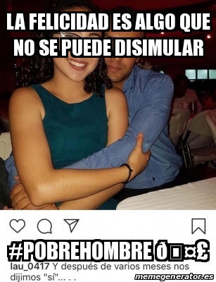 Meme Personalizado - La felicidad es algo que no se puede disimular # ...