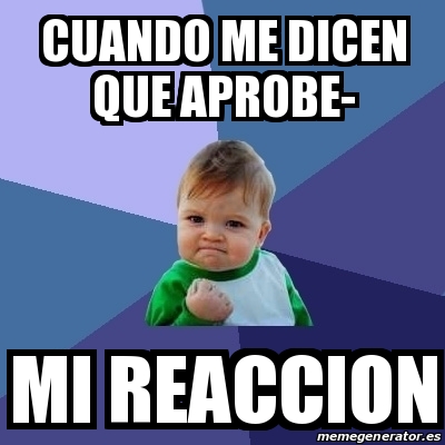 Meme Bebe Exitoso - cuando me dicen que aprobe- mi reaccion - 31568935