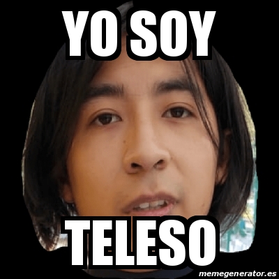 Meme Personalizado - Yo soy Teleso - 31568980