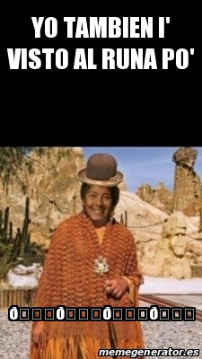 Meme Personalizado - Yo tambien i' visto al runa po' ðŸ‘žðŸ‘žðŸ‘žðŸ‘ž ...