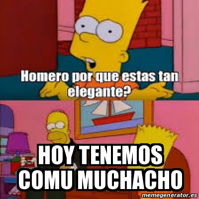 Meme Personalizado - hoy tenemos comu muchacho - 31570112