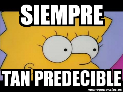 Meme Personalizado - SIEMPRE tan predecible - 31570487