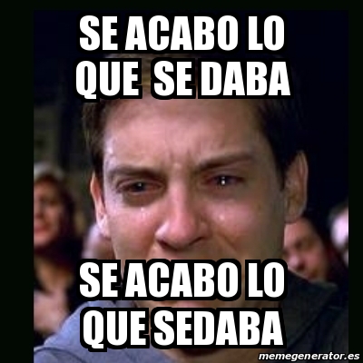 Meme crying peter parker - Se acabo lo que se daba se acabo lo que ...