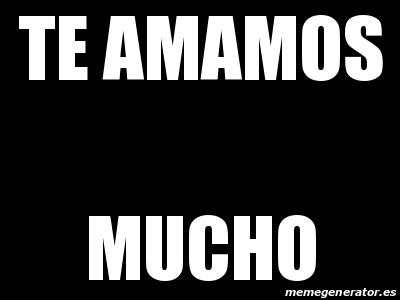 Meme Personalizado - Te amamos Mucho - 31570526