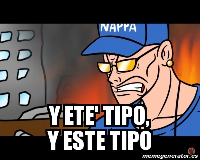 Meme Personalizado - Y ete' tipo, y este tipo - 31571160