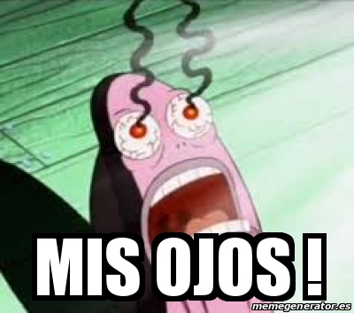Meme Personalizado - mis ojos ! - 31571206