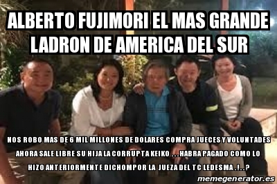 Meme Personalizado - alberto fujimori el mas grande lADRON DE AMERICA ...