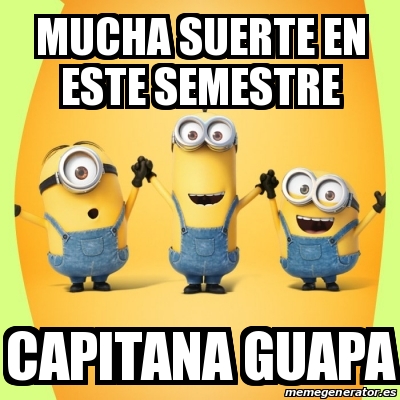 Meme Personalizado - mucha suerte en este semestre capitana guapa ...