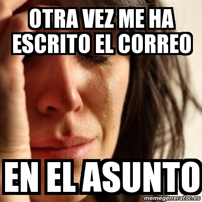 Meme Problems - OTRA VEZ ME HA ESCRITO EL CORREO EN EL ASUNTO - 31573004