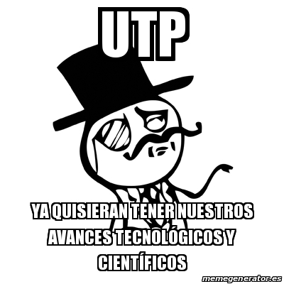 Meme Feel Like A Sir - utp ya quisieran tener nuestros avances TECNOLÃ ...