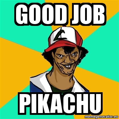 Meme Ash Pedreiro - GOOD JOB PIKACHU - 31573509