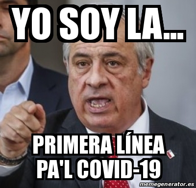 Meme Personalizado - Yo soy la... Primera LÃ­nea pa'l COVID-19 - 31573562