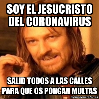 Meme Boromir - Soy el Jesucristo del coronavirus Salid todos a las ...