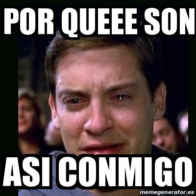 Meme crying peter parker - Por queee son Asi conmigo - 31573775