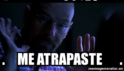 Meme Personalizado - . Me atrapaste . - 31573997