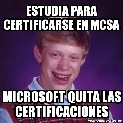 Meme Bad Luck Brian - ESTUDIA PARA CERTIFICARSE EN MCSA MICROSOFT QUITA ...