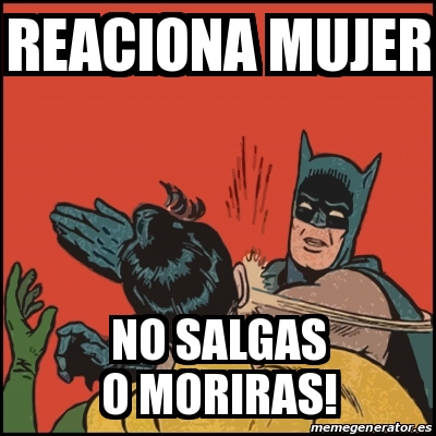 Meme Batman slaps Robin - reaciona mujer no salgas o moriras! - 31574156