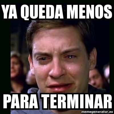 Meme crying peter parker - Ya queda menos para terminar - 31574248