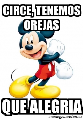 Meme Personalizado - Circe, tenemos orejas que alegria - 31574376