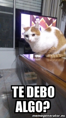 Meme Personalizado - Te debo algo? - 31574850