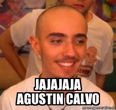 Meme Personalizado - jAJAJAJA AGUSTIN CALVO - 31574935